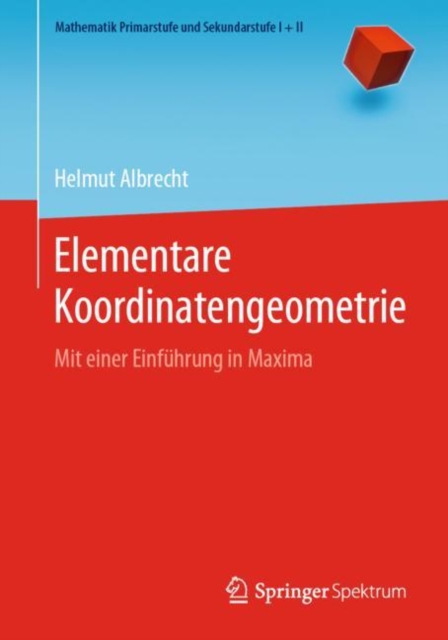 Elementare Koordinatengeometrie : Mit einer Einfuhrung in Maxima ...