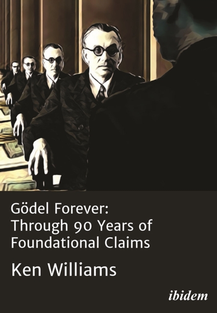 Godel Forever : Through 90 Years of Foundational Claims: Ken Williams ...