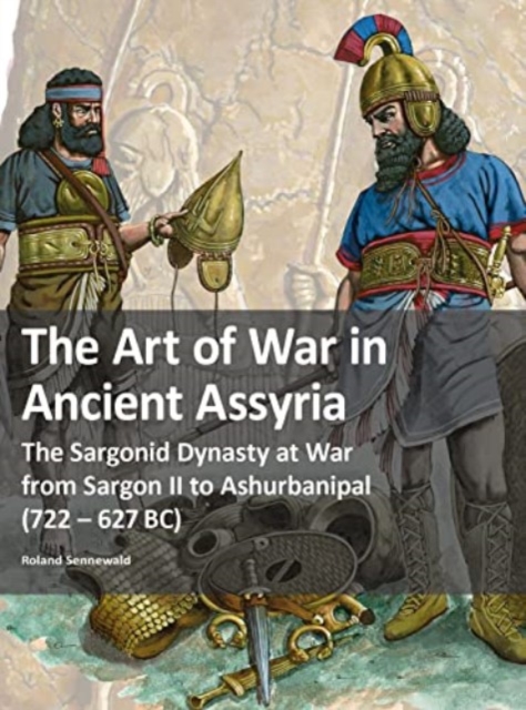 The Art of War in Ancient Assyria : The Sargonid Dynasty at War from ...