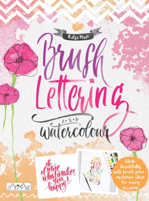 Brush Lettering and Watercolour : Write Beautifully With Brush Pens ...