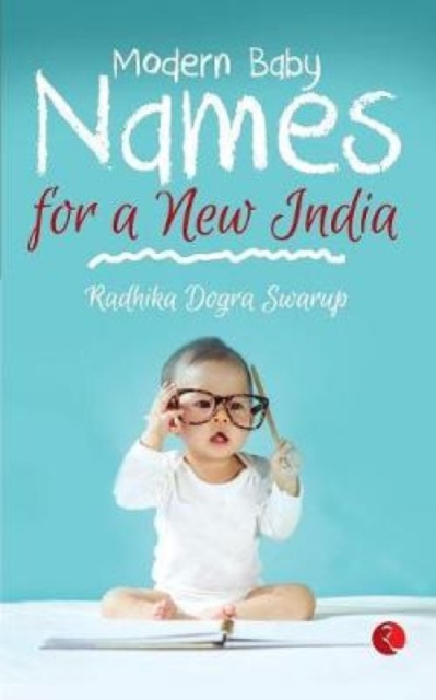Modern Baby Names for a New India: Radhika Swarup: 9788129118684: TGJones