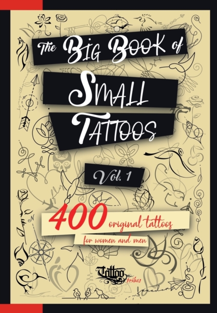 The Big Book of Small Tattoos - Vol.1 : 400 small original tattoos for ...