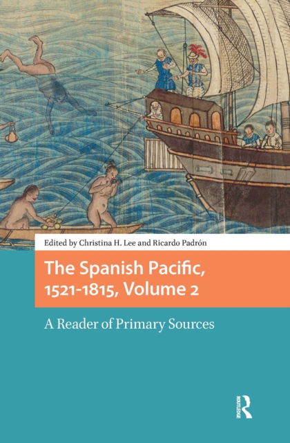 The Spanish Pacific, 1521-1815, Volume 2 : A Reader of Primary Sources ...