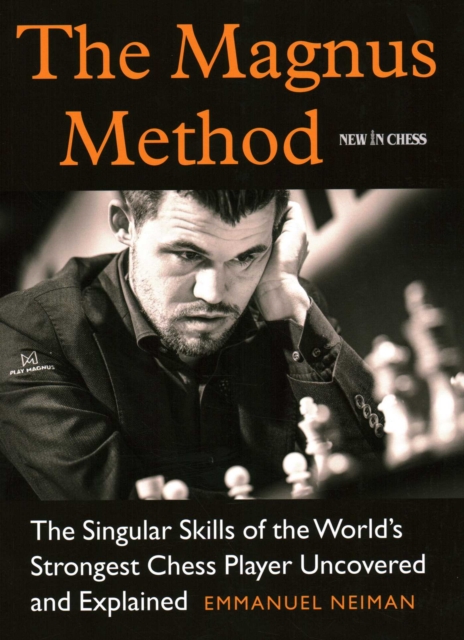 The Magnus Method : The Singular Skills of the Worlds Strongest Chess ...