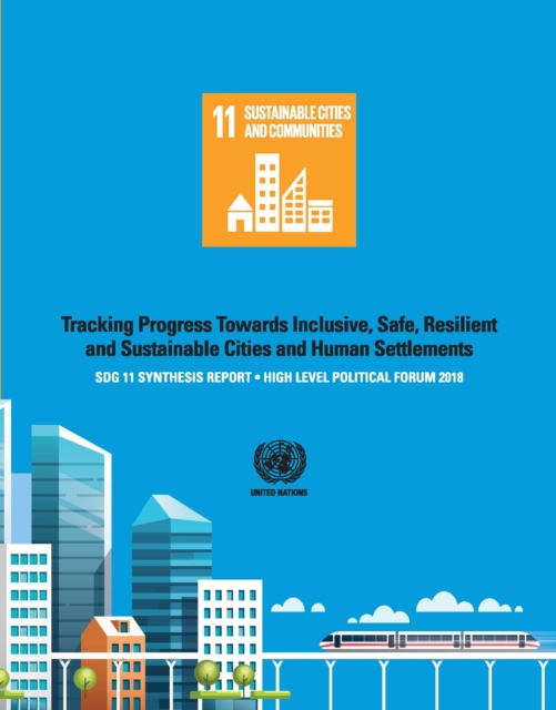 SDG 11 Synthesis Report 2018 : Tracking Progress Towards Inclusive ...