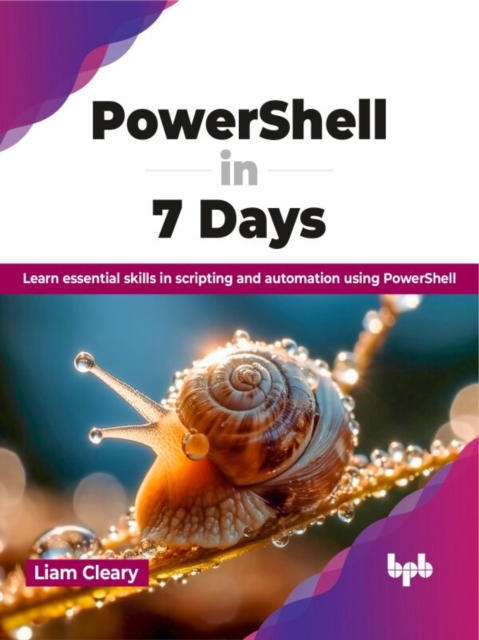 Powershell In 7 Days Learn Essential Skills In Scripting And Automation Using Powershell Liam