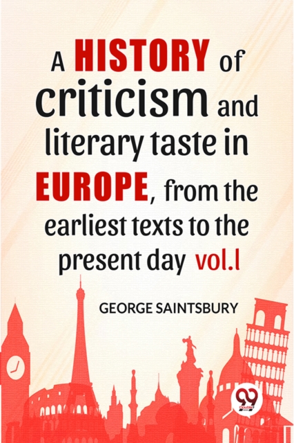 A History Of Criticism And Literary Taste In Europe, From The Earliest ...