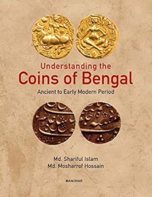 Understanding the Coins of Bengal : Ancient to Early Modern Period: Shariful Islam ...