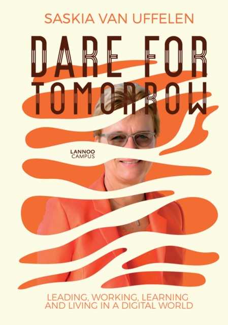 Dare for Tomorrow : Leading, Working, Learning and Living in a Digital ...