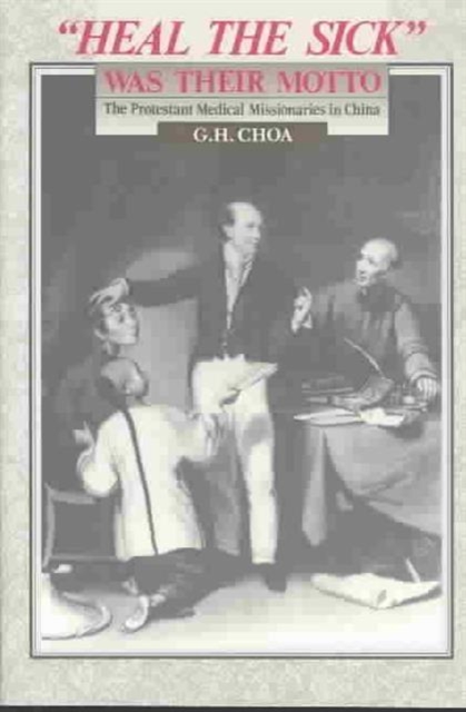 Heal the Sick Was Their Motto: the Protestant Medical Missionaries in ...