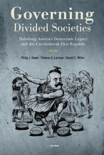 Governing Divided Societies : Habsburg Austria’s Democratic Legacy and ...
