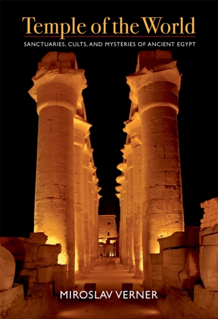 Temple of the World : Sanctuaries, Cults, and Mysteries of Ancient ...