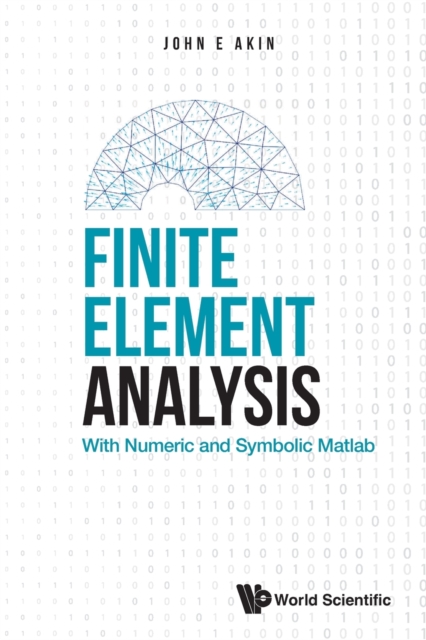 Finite Element Analysis: With Numeric And Symbolic Matlab: John Edward ...