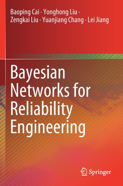 Bayesian Networks for Reliability Engineering: Baoping Cai ...