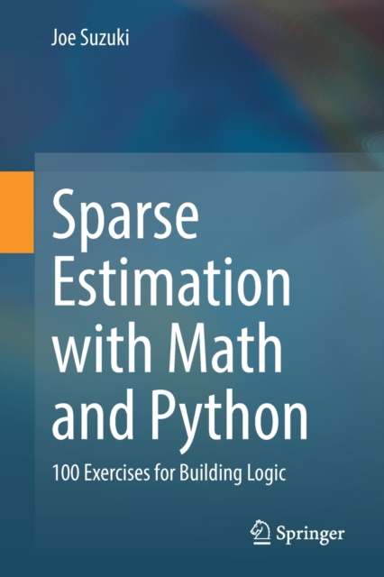 Sparse Estimation with Math and Python : 100 Exercises for Building ...