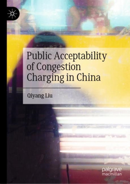 Public Acceptability of Congestion Charging in China: Qiyang Liu ...