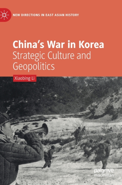 China’s War in Korea : Strategic Culture and Geopolitics: Xiaobing Li ...