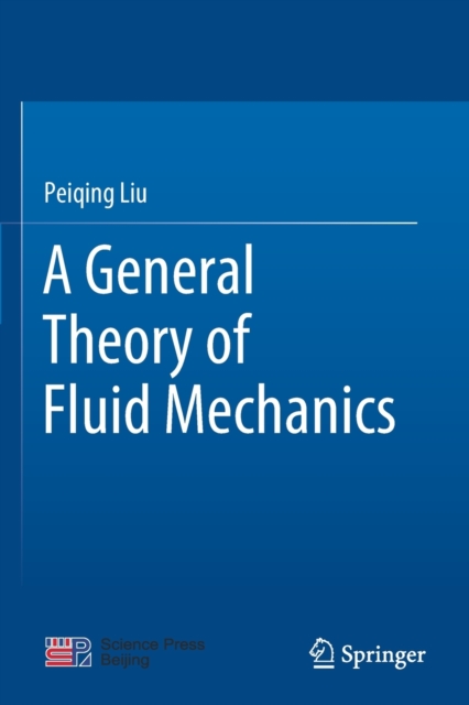 A General Theory of Fluid Mechanics: Peiqing Liu: 9789813366626: TGJones