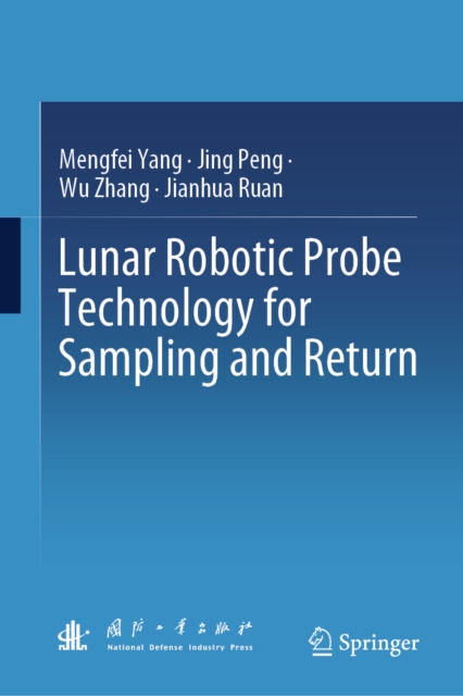 Lunar Robotic Probe Technology for Sampling and Return: Mengfei Yang ...