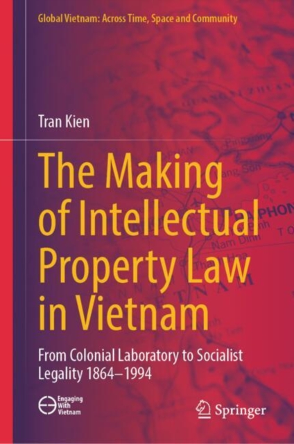 The Making of Intellectual Property Law in Vietnam : From Colonial ...
