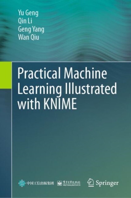 Practical Machine Learning Illustrated with KNIME: Yu Geng: 9789819739530: TGJones