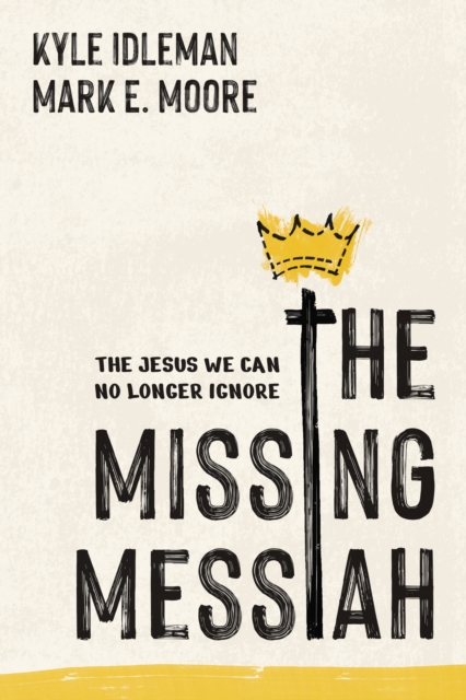 The Missing Messiah : The Jesus We Can No Longer Ignore: Kyle Idleman ...