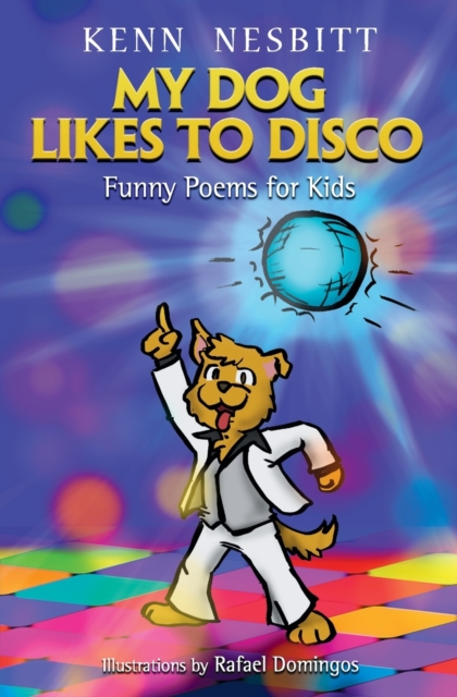 My Dog Likes to Disco : Funny Poems for Kids: Kenn Nesbitt ...