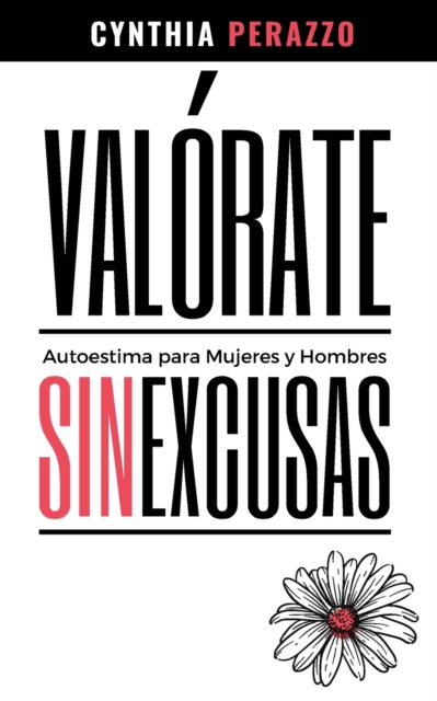VALORATE. Autoestima para mujeres y hombres : Sin excusas Libro de ...