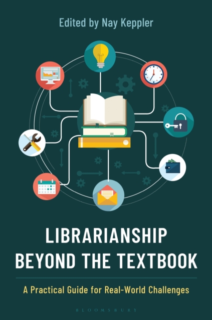 Librarianship Beyond the Textbook : A Practical Guide for Real-World ...