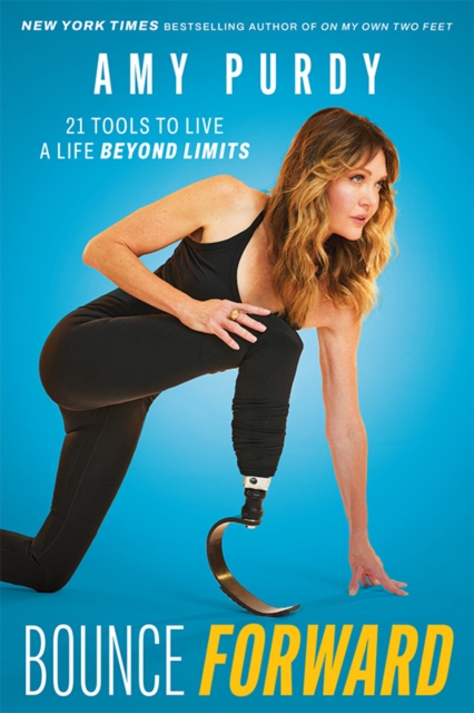 Bounce Forward : 21 Tools to Live a Life Beyond Limits: Amy Purdy ...